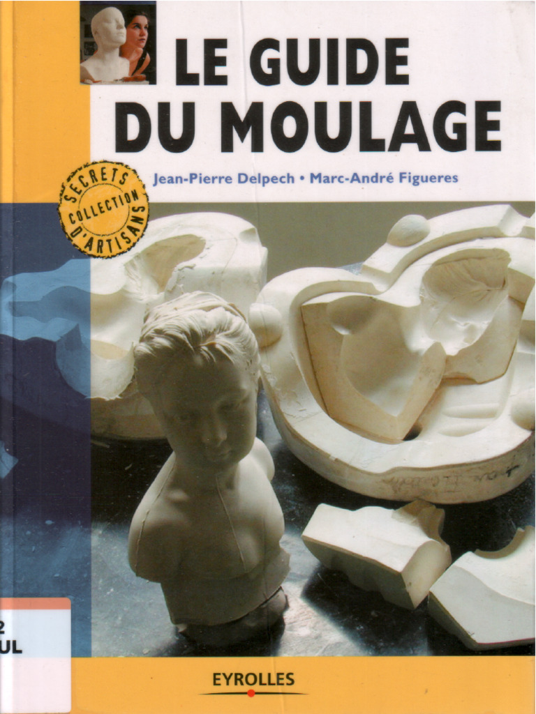 Le Guide Du Moulage (Jean-Pierre Delpech, Marc-André Figueres Etc.) (Z-Library) | PDF