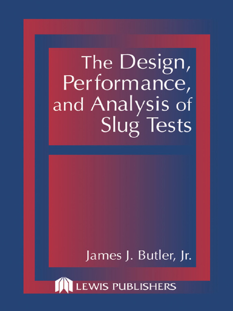 James L. Butler - The Design, Performance, and Analysis of Slug Tests ...