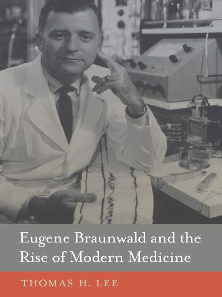 Thomas H. Lee - Eugene Braunwald and The Rise of Modern Medicine ...