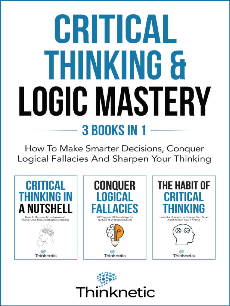 Critical Thinking & Logic Mastery 3 Books in 1 - How To Make Smarter ... Critical Thinking & Logic Mastery 3 Books in 1 - How To Make Smarter ...