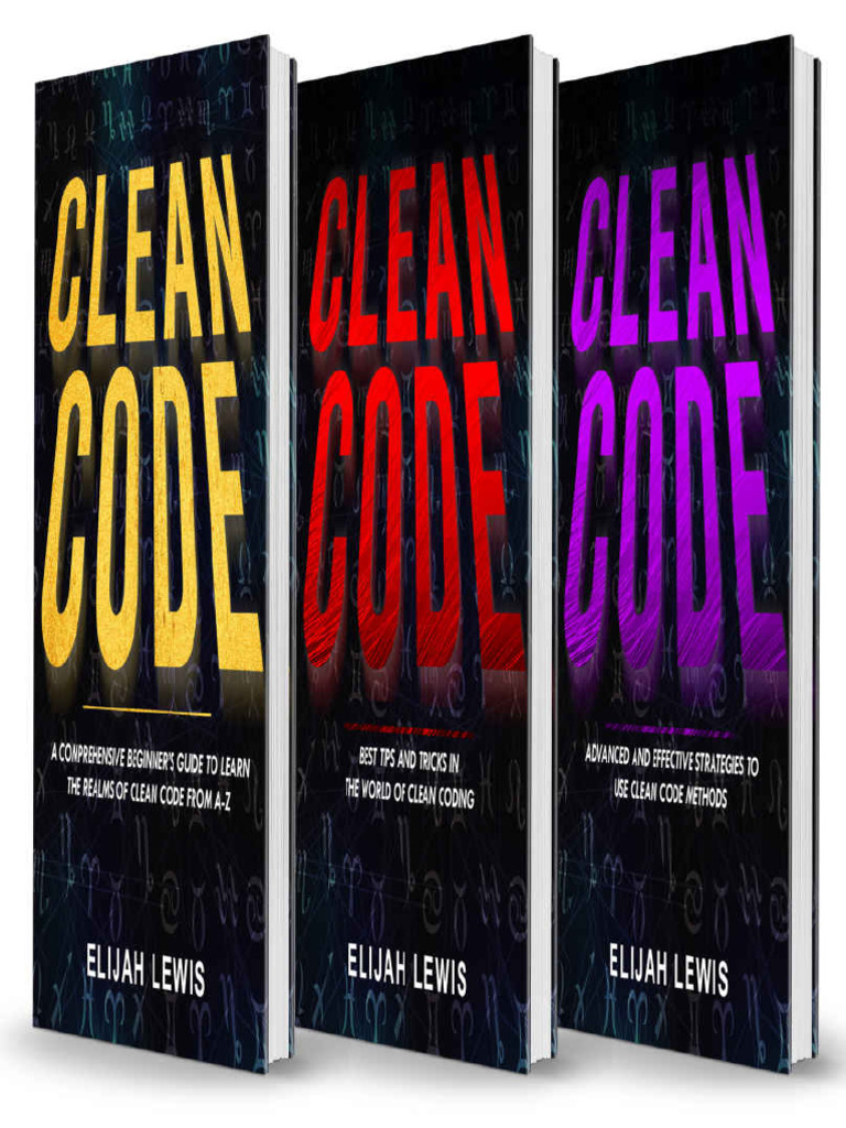 CLEAN CODE, 3 in 1 - Beginner's Guide+ Tips and Tricks+ Advanced and Effective Strategies To Use ...