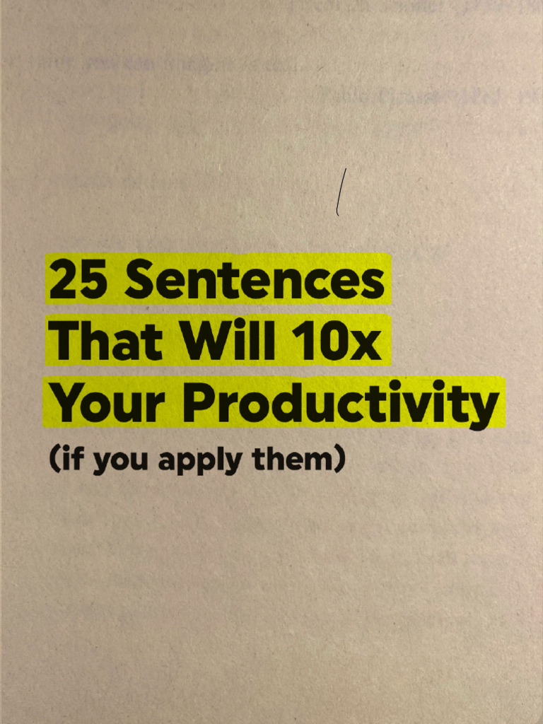 25 Sentences That Will 10X Your Productivity 1691001308 | PDF