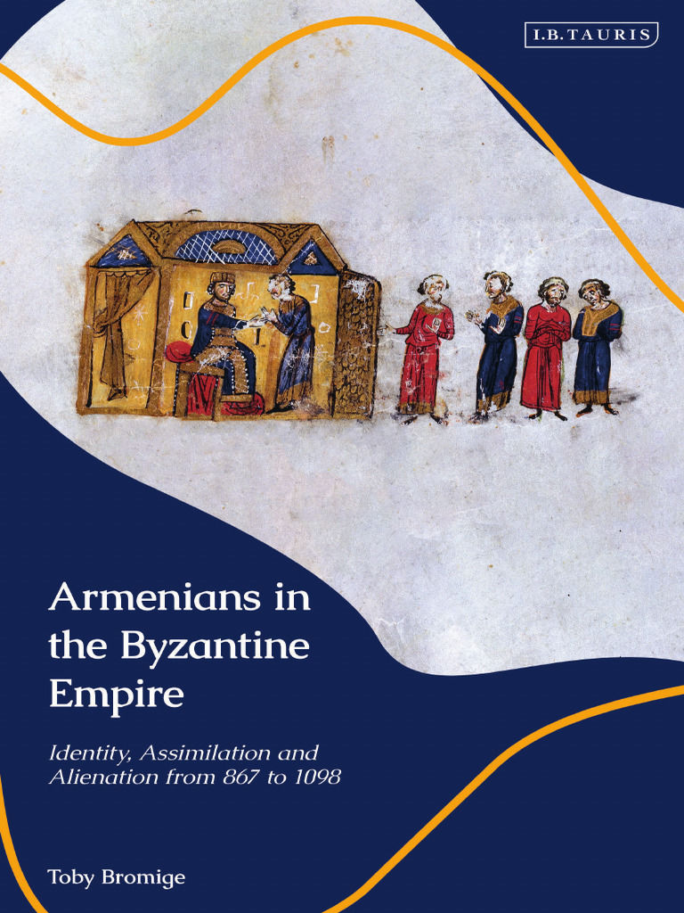 Armenians in The Byzantine Empire. Identity. Assimilation and ... Armenians in The Byzantine Empire. Identity. Assimilation and ...