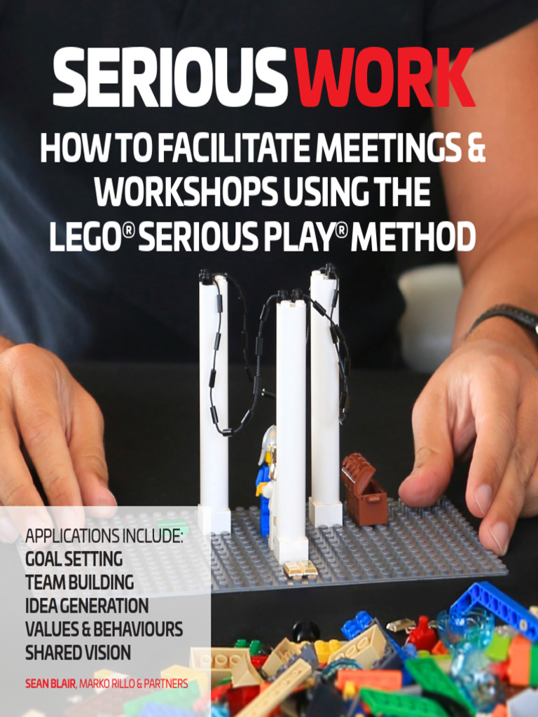 Serious Work How To Facilitate Meetings Workshops Using The Lego ...