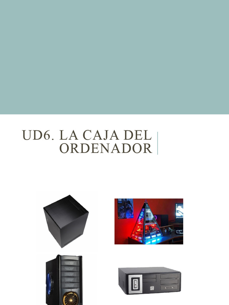 UD6. La Caja Del Ordenador | PDF | Ingeniería Informática | Bienes manufacturados