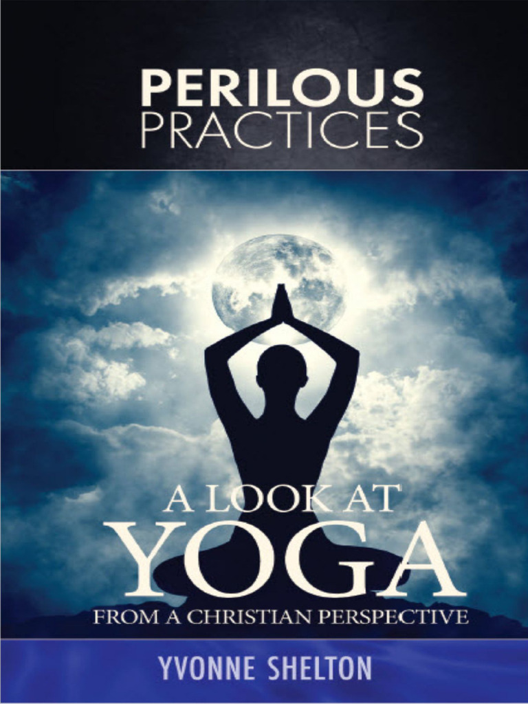Perilous Practices A Look at Yoga From A Christian Perspective (Yvonne ...