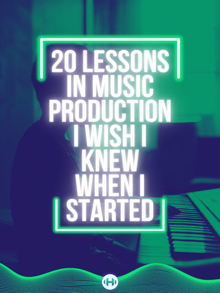 Hyperbits - 20 Lessons in Music Production I Wish I Knew When I Started ...