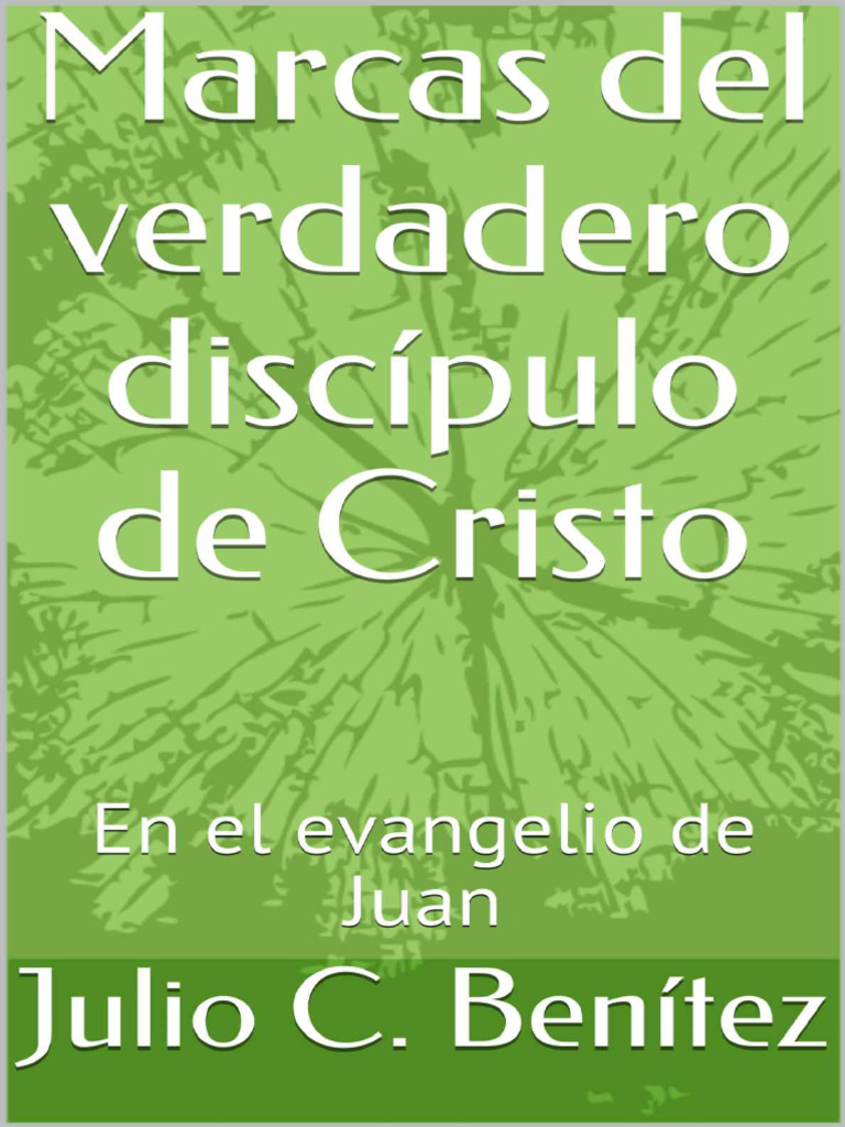 Marcas Del Verdadero Discipulo - Julio C. Benitez | PDF | Jesús | Juan ...
