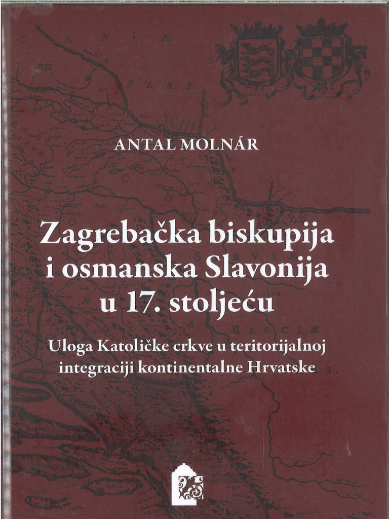 Antal Molnár: Zagrebačka Biskupija I Osmanska Slavonija U 17. Stoljeću ...