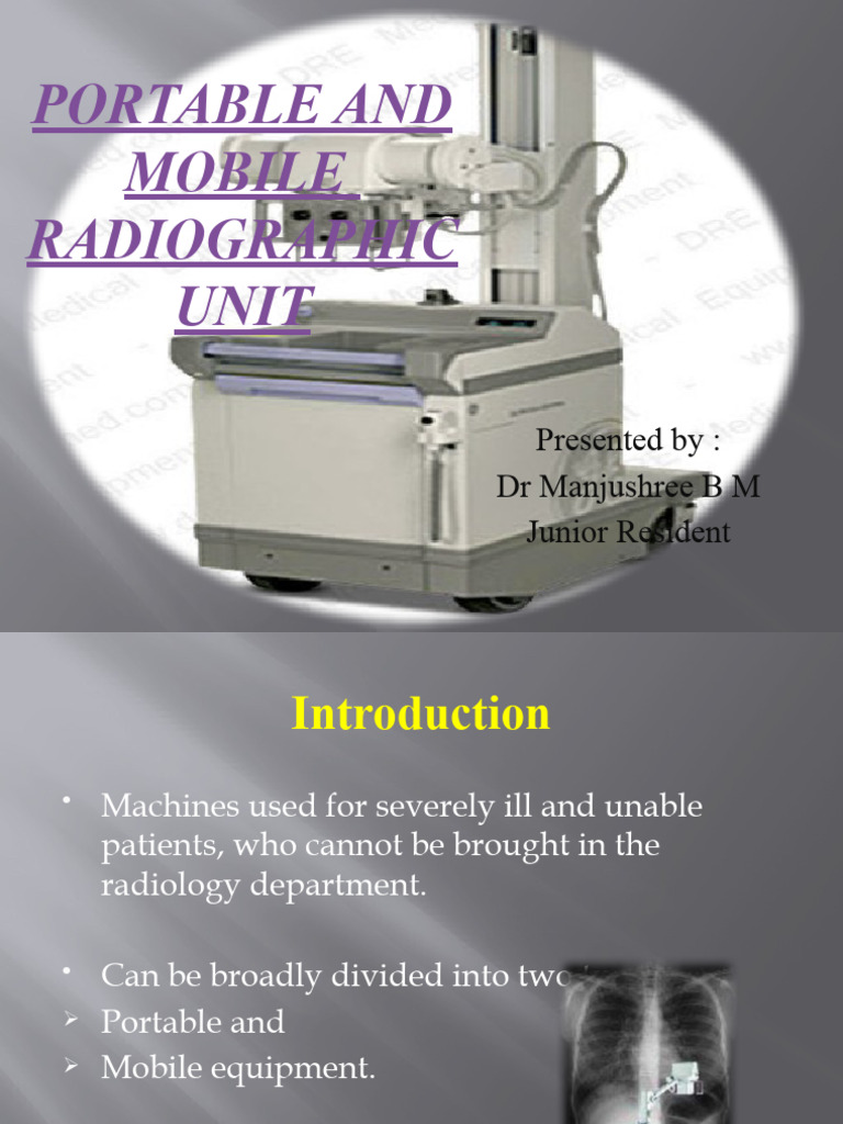 Portable and Mobile Radiographic Unit: Presented By: DR Manjushree B M ...