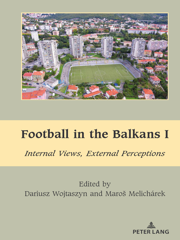 Dariusz Wojtaszyn - Football in The Balkans I - Internal Views, External Perceptions (South-East ...