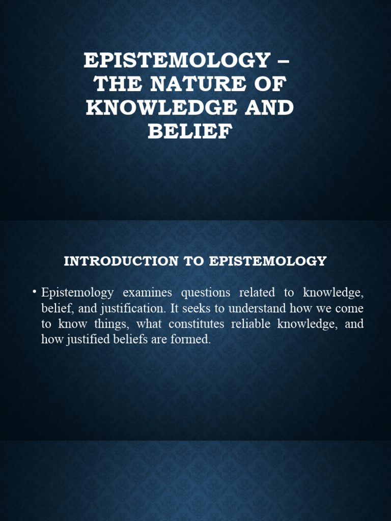 Epistemology The Nature of Knowledge and Belief | PDF | Epistemology | Knowledge