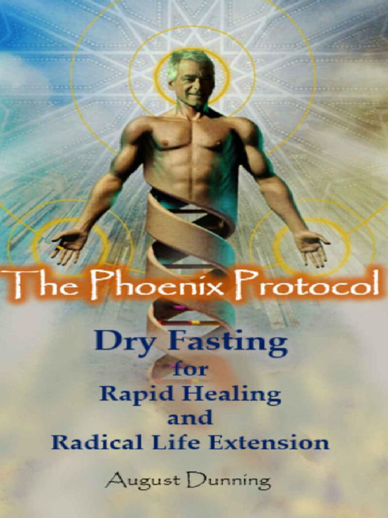 The Phoenix Protocol Dry Fasting For Rapid Healing and Radical Life Extension (August Dunning ...