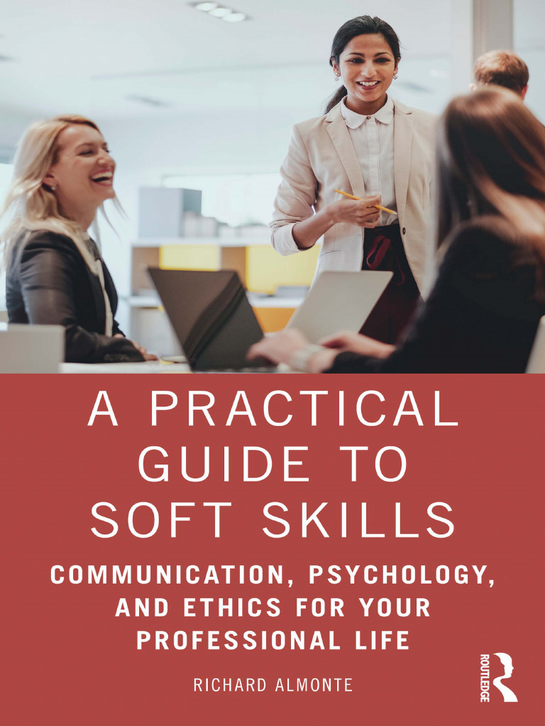A Practical Guide To Soft Skills - Communication, Psychology, and ...