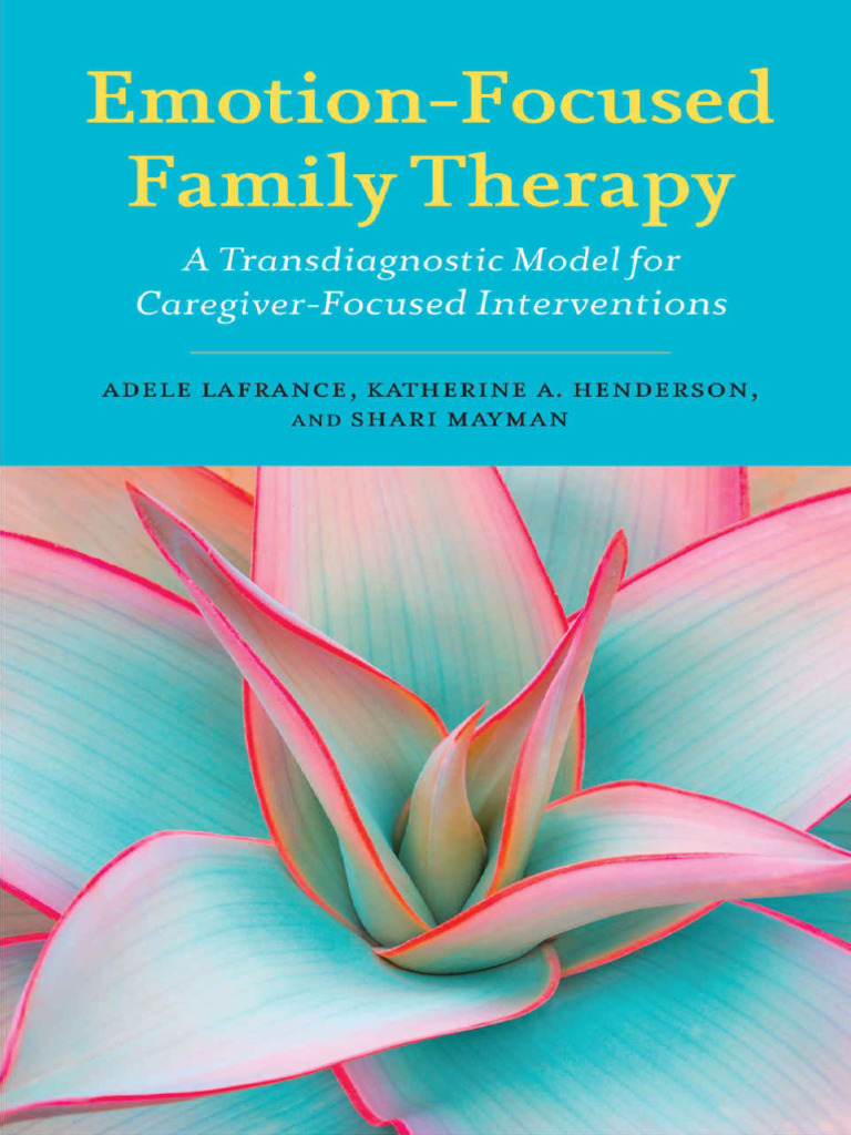 Emotion-Focused Family Therapy (A Transdiagnostic Model For Caregiver ... Emotion-Focused Family Therapy (A Transdiagnostic Model For Caregiver ...