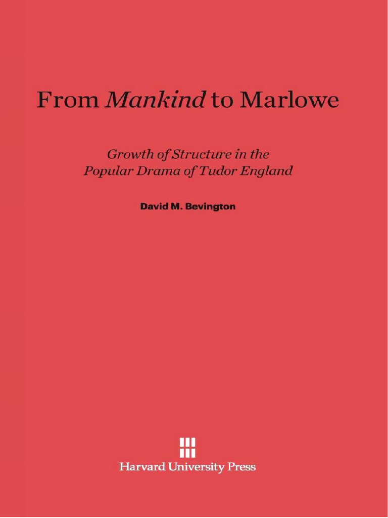 David M. Bevington - From Mankind To Marlowe - Growth of Structure in The Popular Drama of Tudor ...