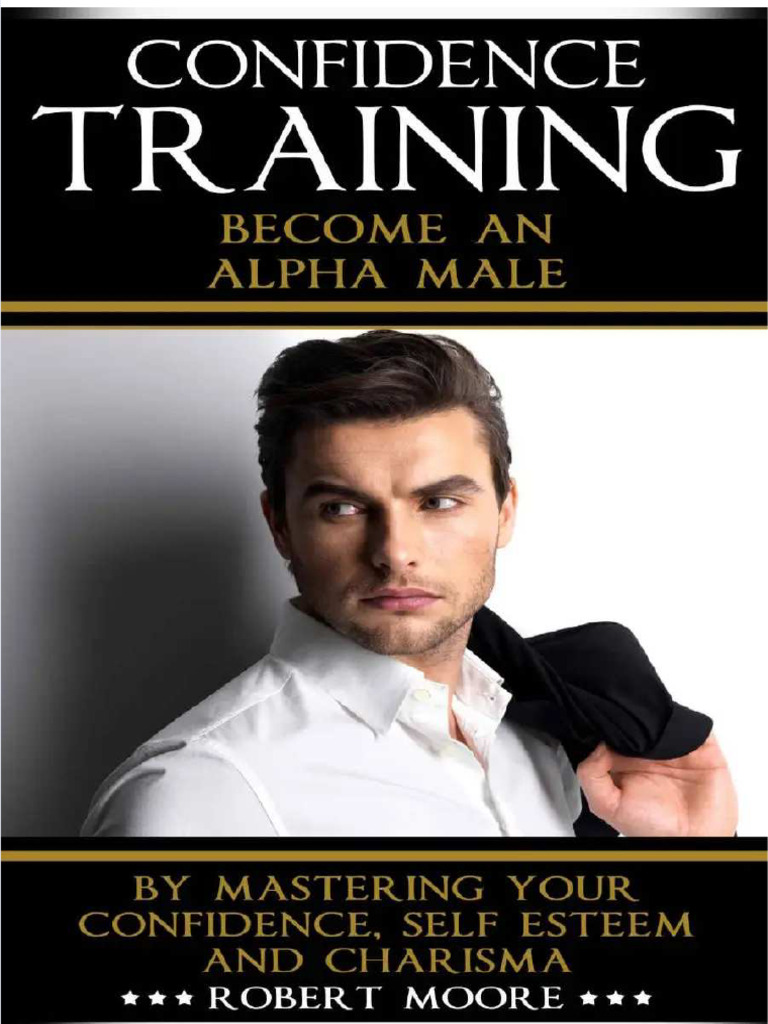 Confidence Confidence Training Become An Alpha Male by Mastering Your Confidence Self Esteem ...
