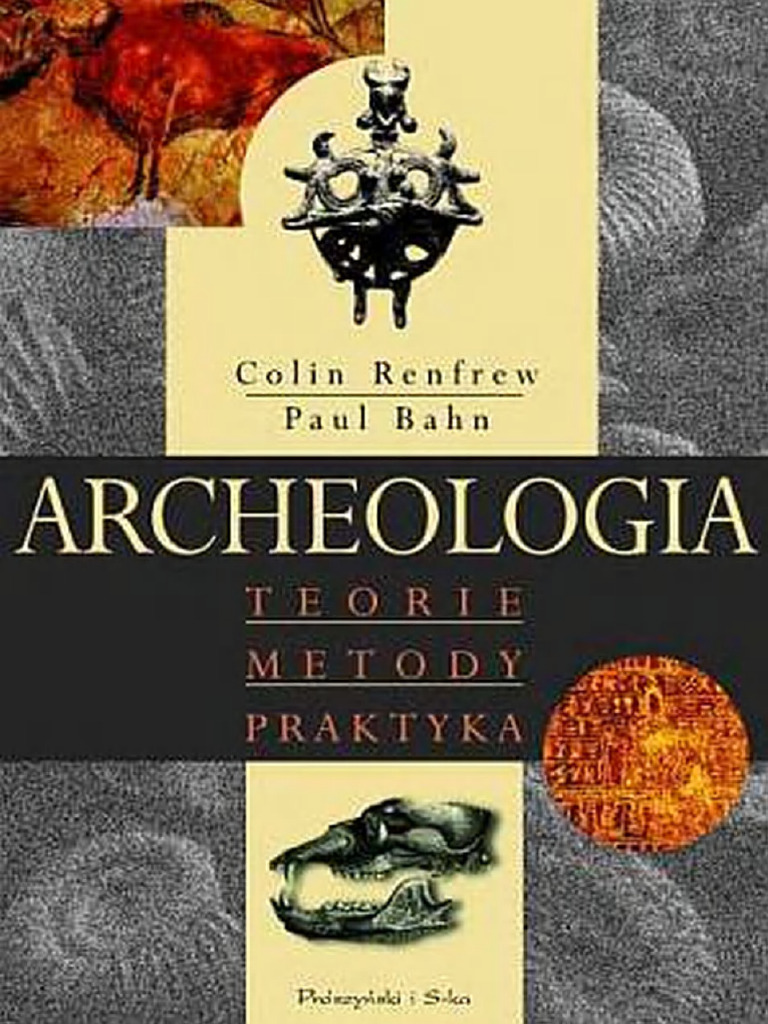 Bahn Paul G. Renfrew Colin - Archeologia. Teorie Metody Praktyka | PDF