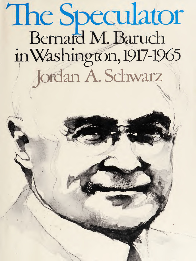 Jordan A. Schwarz - The Speculator, Bernard M. Baruch in Washington ...