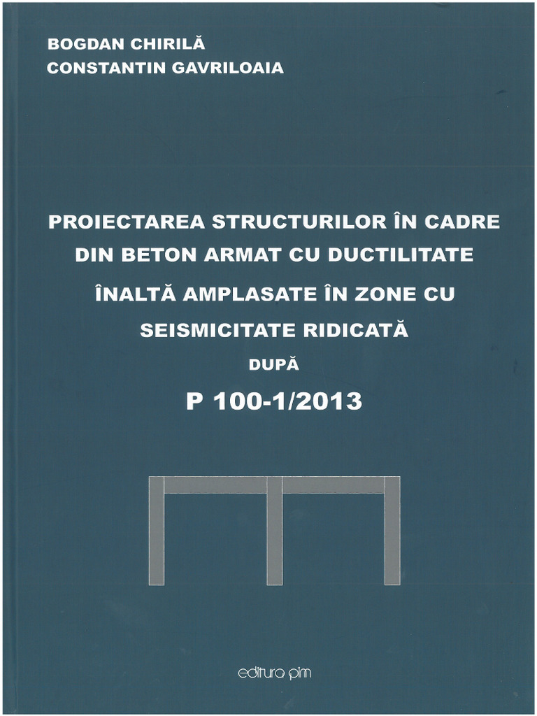 (2023) - B. Chirilă - Proiectarea Structurilor În Cadre Din Beton Armat Cu Ductilitate Înaltă | PDF