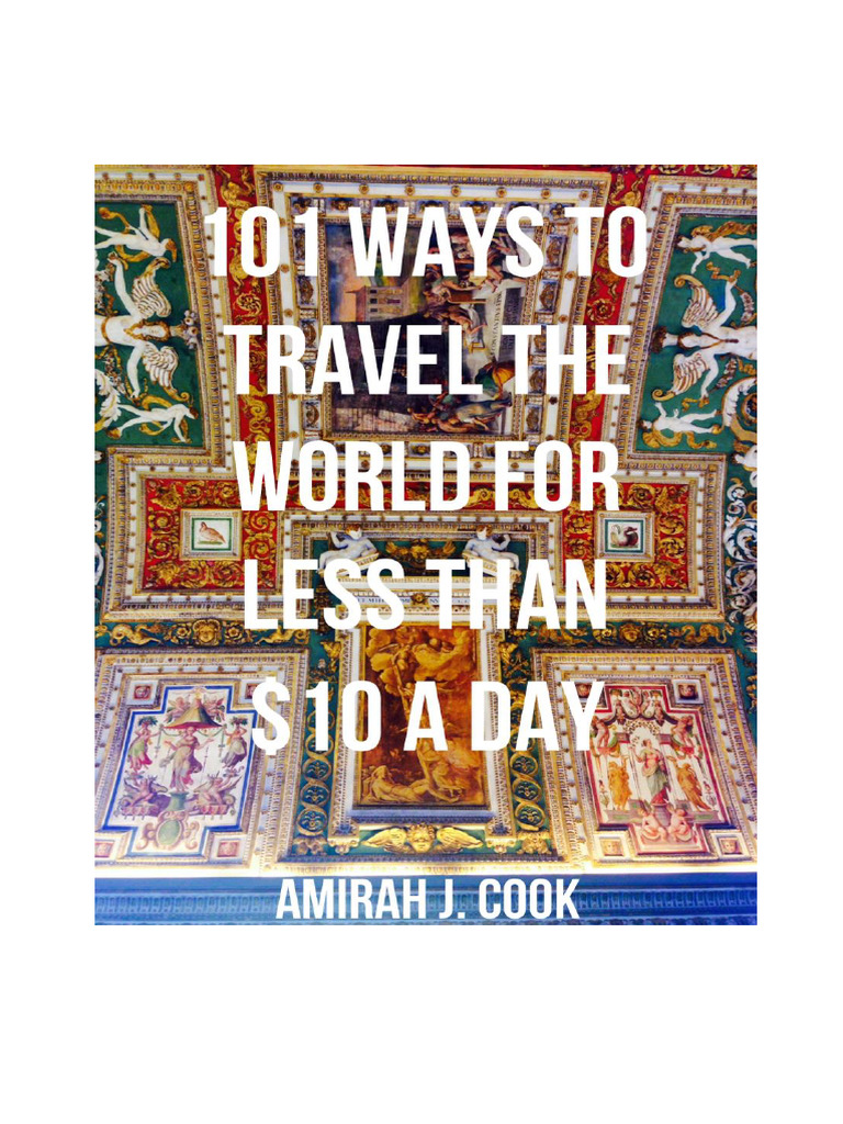 101 Ways To Travel The World For Less Than 10 A Day by Amirah Cook ...