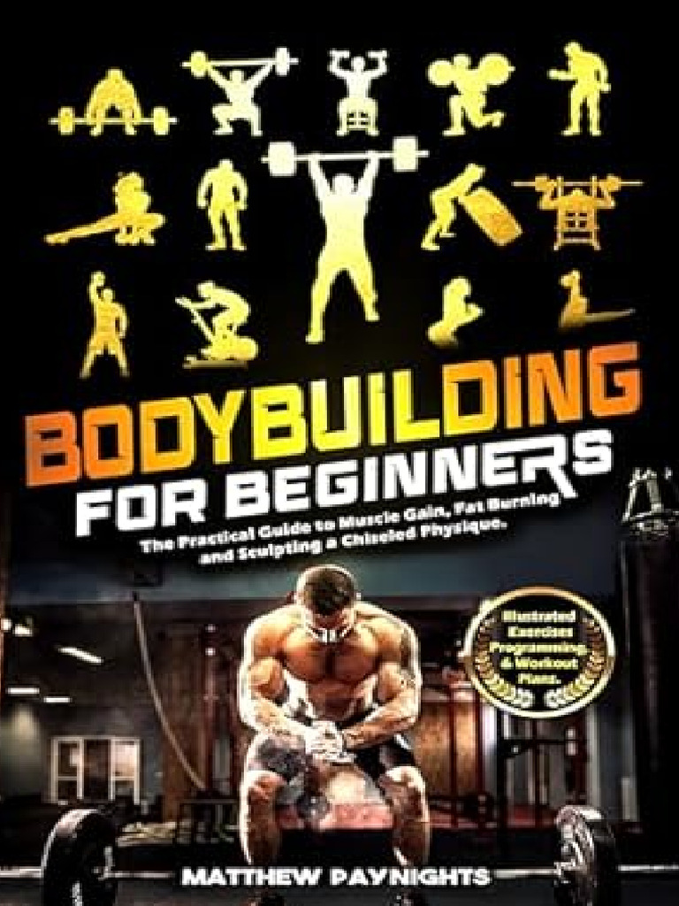 Bodybuilding For Beginners - The Practical Guide To Muscle Gain, Fat ...