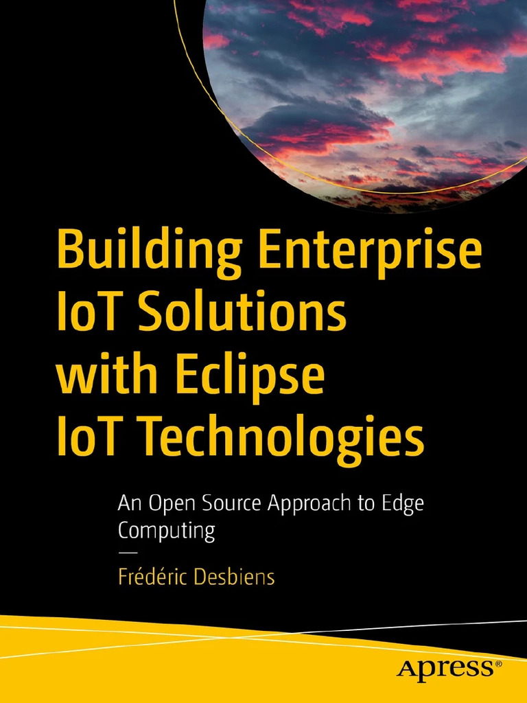 Building Enterprise IoT Solutions With Eclipse IoT Technologies An Open Source Approach To Edge ...