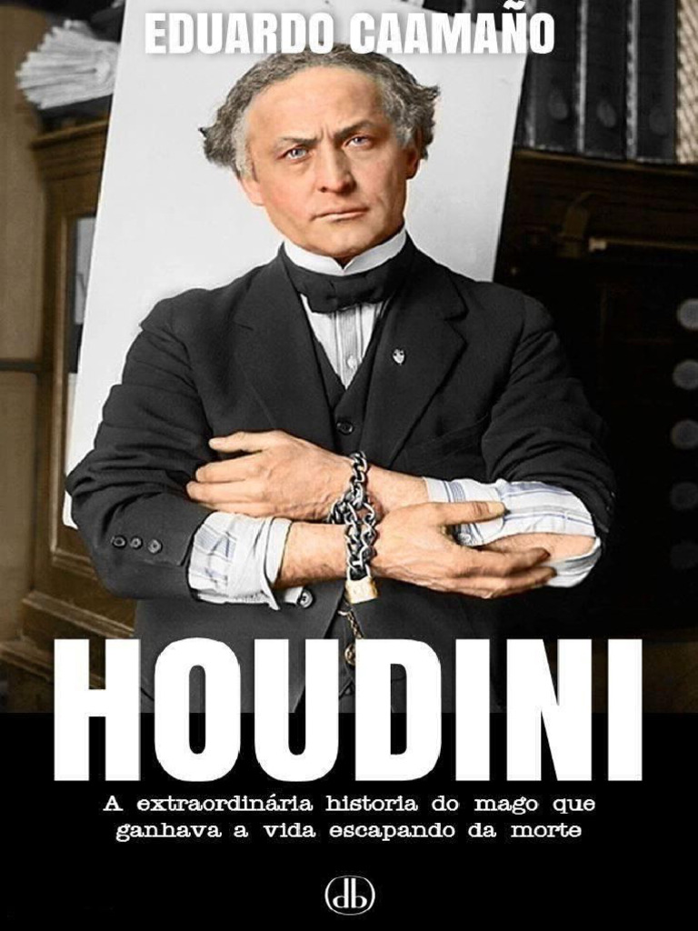 HOUDINI A Extraordinária Historia Do Mago Que Ganhava A Vida Escapando ...