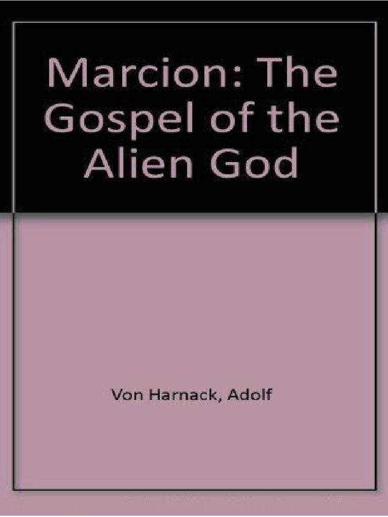 Harnack A. - Marcion. The Gospel of The Alien God | PDF | Jesus | God