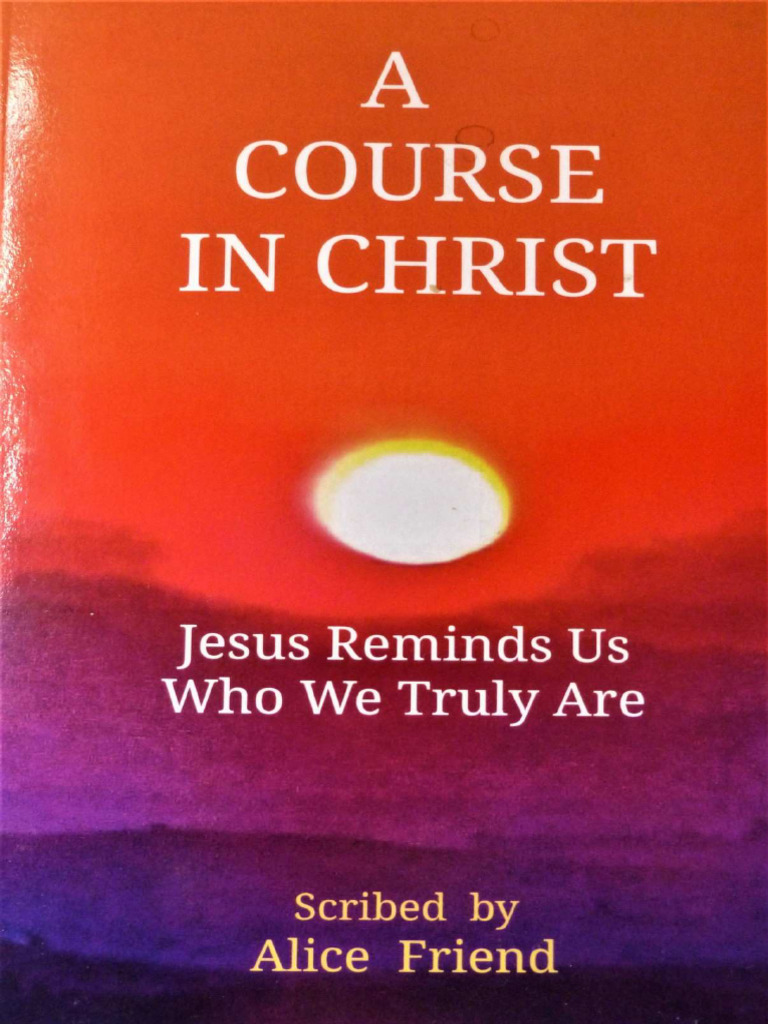 A Course in Christ - Jesus Remi - Alice Friend | PDF | Jesus | Heaven
