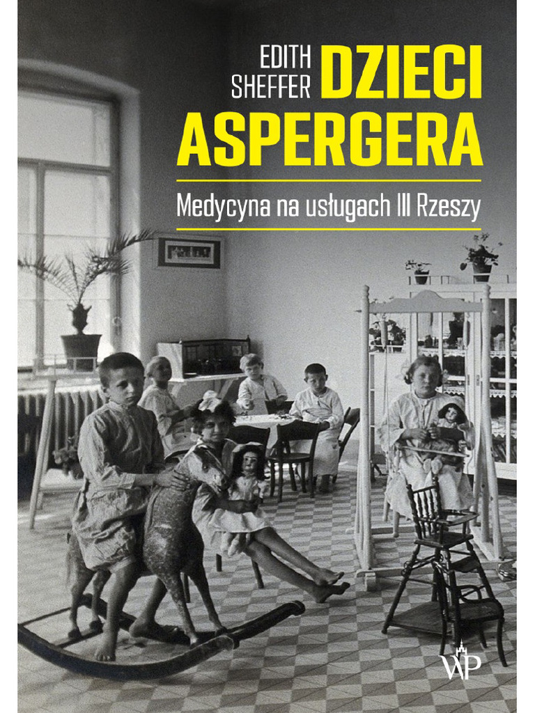 Dzieci Aspergera. Medycyna Na Usługach III Rzeszy by Edith Sheffer | PDF
