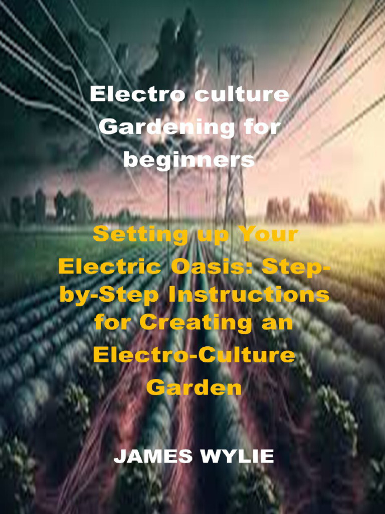 Electro Culture Gardening For Beginners - Setting Up Your Electric ...
