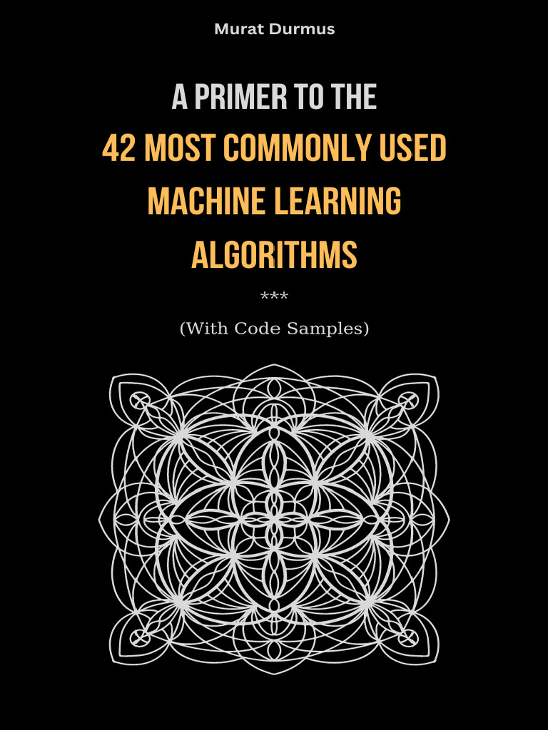 Murat Durmus - A Primer To The 42 Most Commonly Used Machine Learning ...