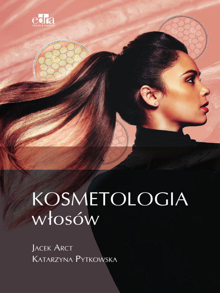 Kosmetologia Włosów. DR Inż. Jacek Arct. DR N. Med. Inż. Katarzyna ...