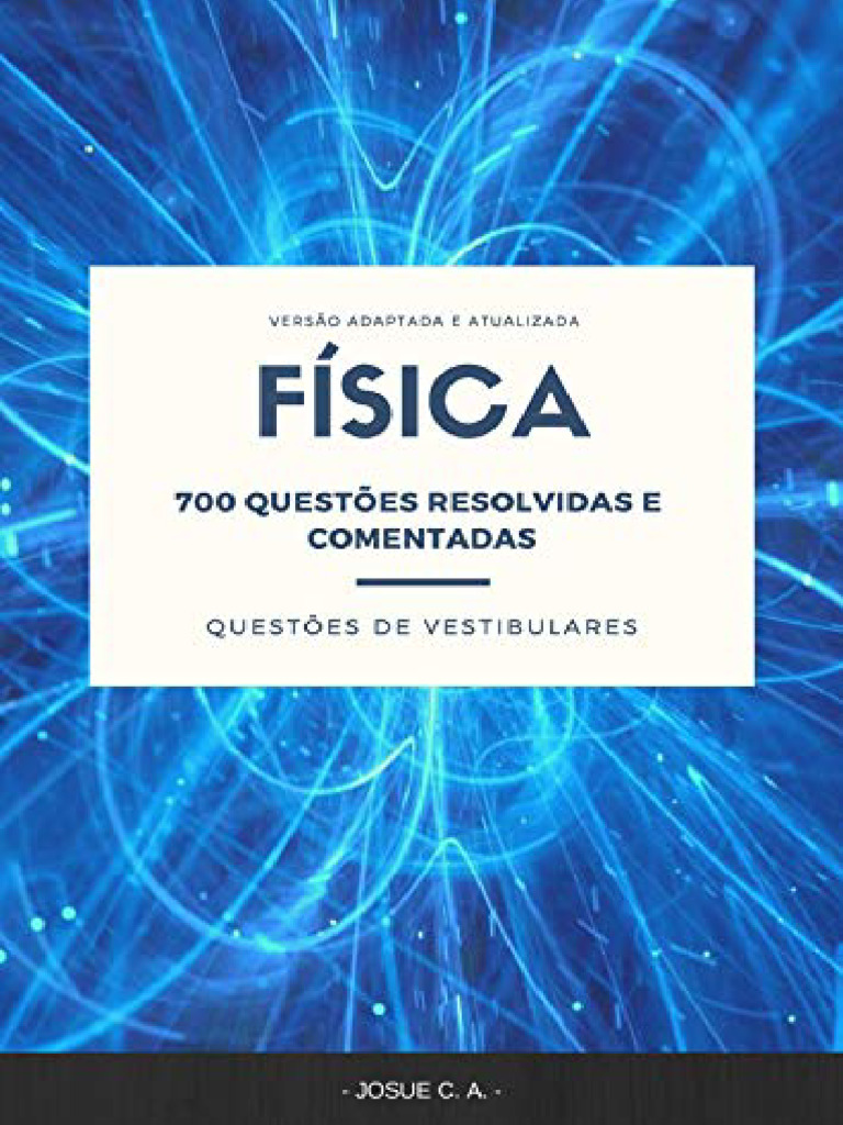 Resumo Fisica 700 Questoes Resolvidas Comentadas Vestibulares 4bac | PDF