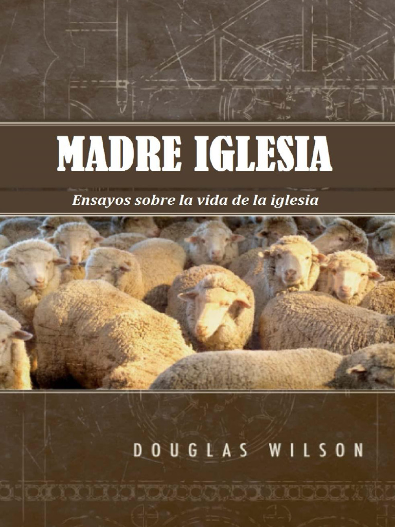 Douglas Wilson Madre Iglesia | PDF