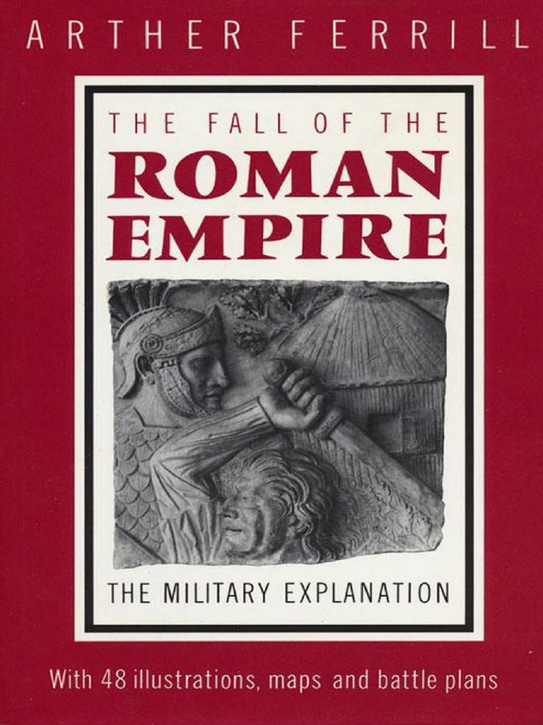 Arther Ferrill - The Fall of The Roman Empire - The Military ...