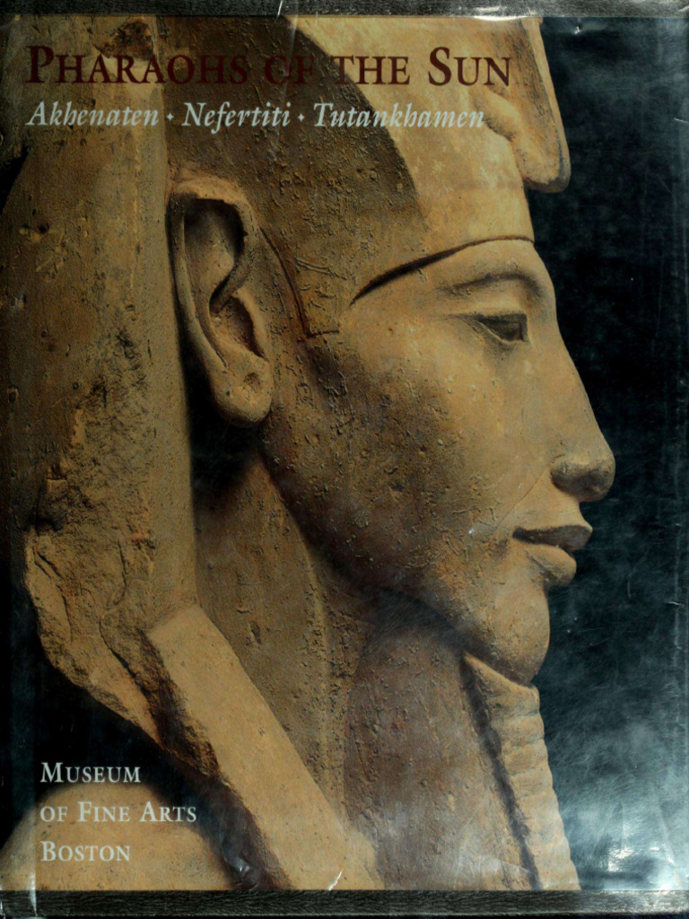 Pharaohs of The Sun Akhenaten, Nefertiti, Tutankhamen (Rita E. Freed ...