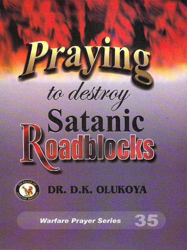 Praying To Destroy Satanic Roadblocks by D K Olukoya Olukoya, D | PDF | Prayer | Satan