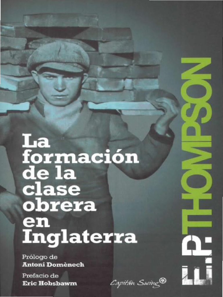 Edward Palmer Thompson - La Formacion de La Clase Obrera en Inglaterra ...