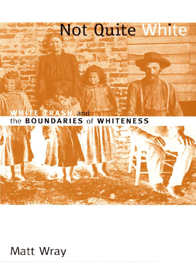 Matt Wray - Not Quite White - White Trash and The Boundaries of ...