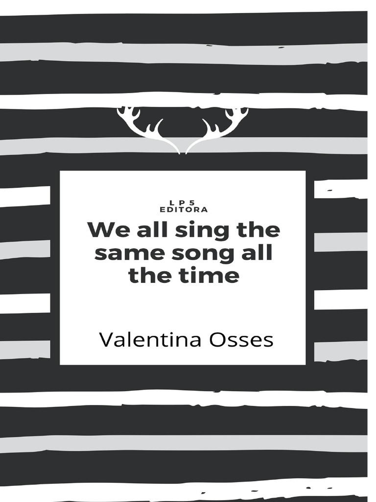 Valentina Osses We-All-Sing-The-Same-Song-All-The-Time | PDF