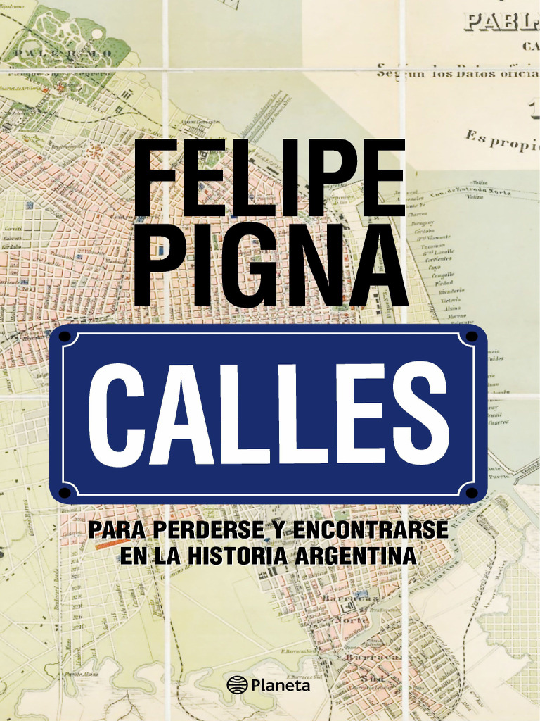 FELipE. Pigna CALLES. para Perderse y Encontrarse en La Historia ...