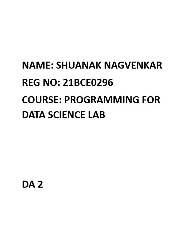 Name: Shuanak Nagvenkar REG NO: 21BCE0296 Course: Programming For Data ...