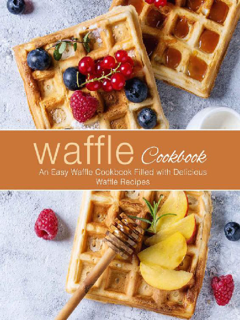 Waffle Cookbook An Easy Waffle Cookbook Filled With Delicious Waffle ...