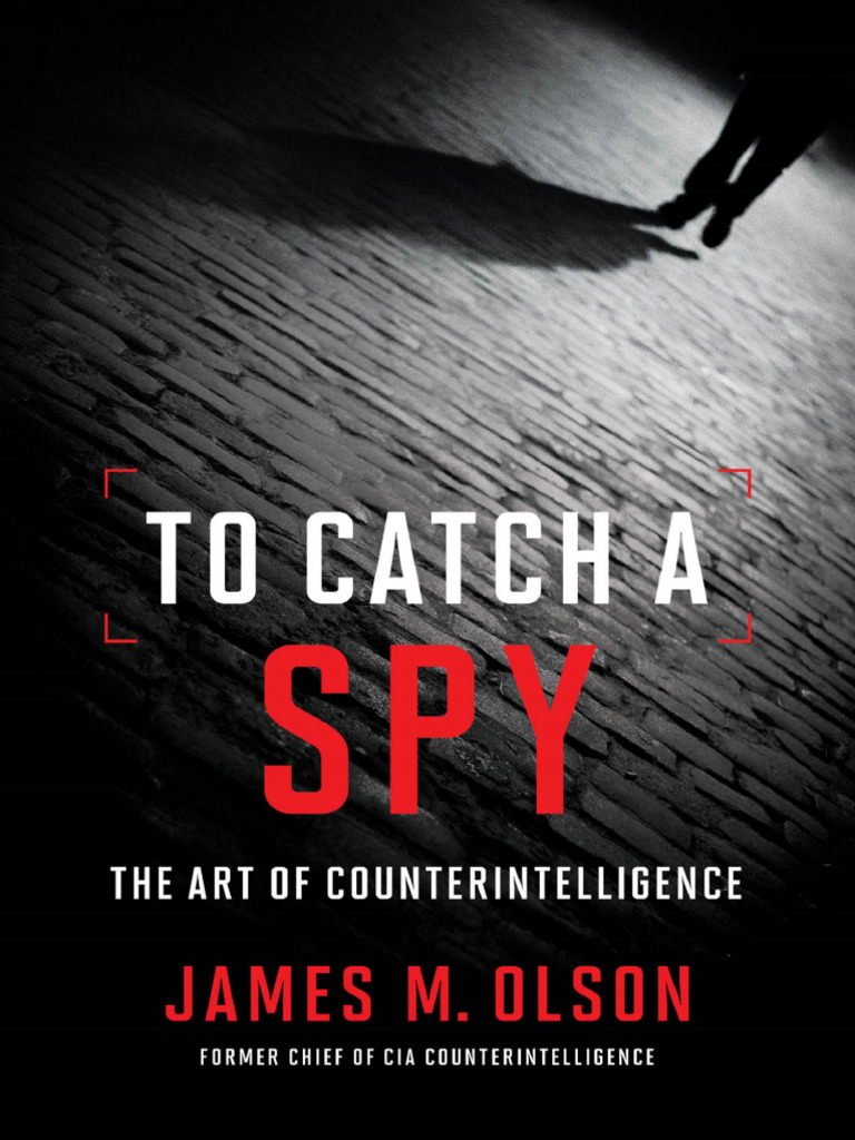James M. Olson - To Catch A Spy - The Art of Counterintelligence ...