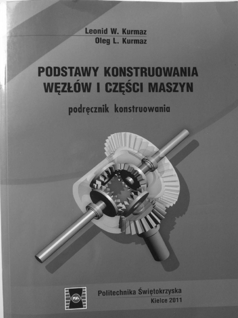 L. W. Kurmaz Podstawy Konstruowania Węzłów I Części Maszyn 2011 | PDF L. W. Kurmaz Podstawy Konstruowania Węzłów I Części Maszyn 2011 | PDF