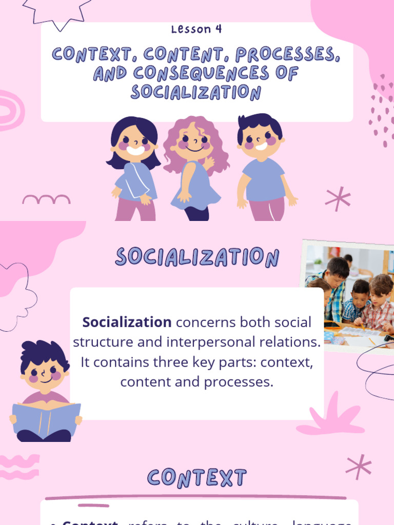 Lesson 4 Context, Content, Processes, and Consequences of Socialization ... Lesson 4 Context, Content, Processes, and Consequences of Socialization ...