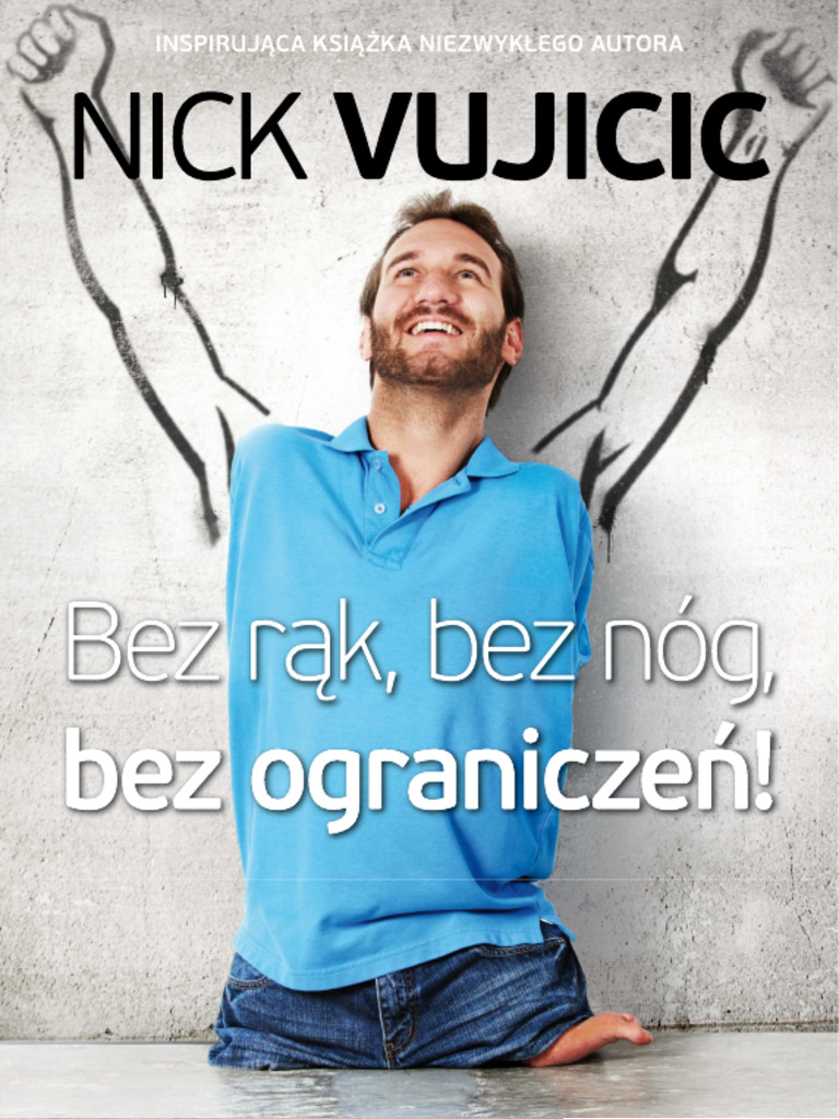 Bez Rąk, Bez Nóg, Bez Ograniczeń - Nick Vujicic. Fragment Książki | PDF