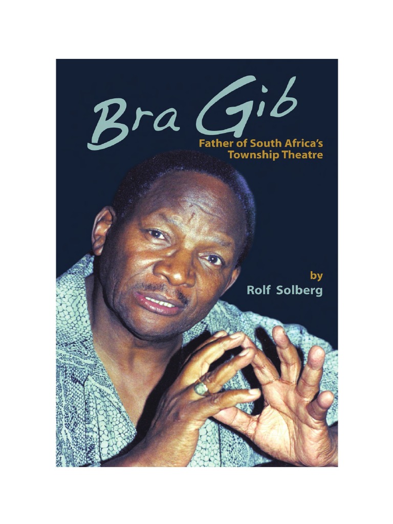BRA GIB - Father of South Africa's Township Theatre | PDF ...